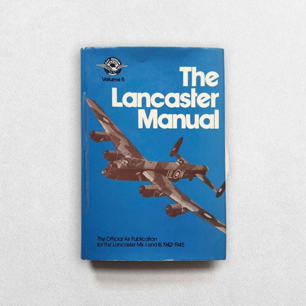 The Lancaster Manual, The Official Air Publication For The Lancaster Mk ...